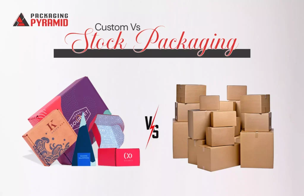 Custom Packaging vs Stock Packaging: Key Differences & Benefits